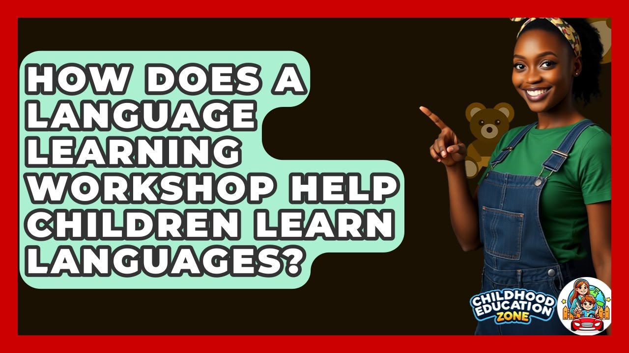 How Does A Language Learning Workshop Help Children Learn Languages? - Childhood Education Zone ...