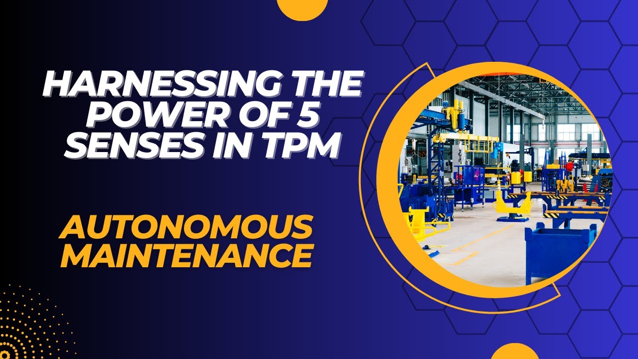 Harnessing the Power of 5 Senses in TPM Autonomous Maintenance - YouTube