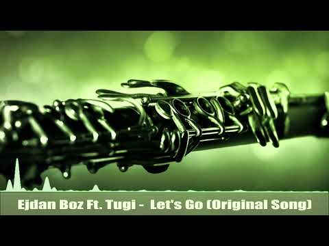 Ejdan Boz Ft.  Tugi  - Let's Go (Original Song)