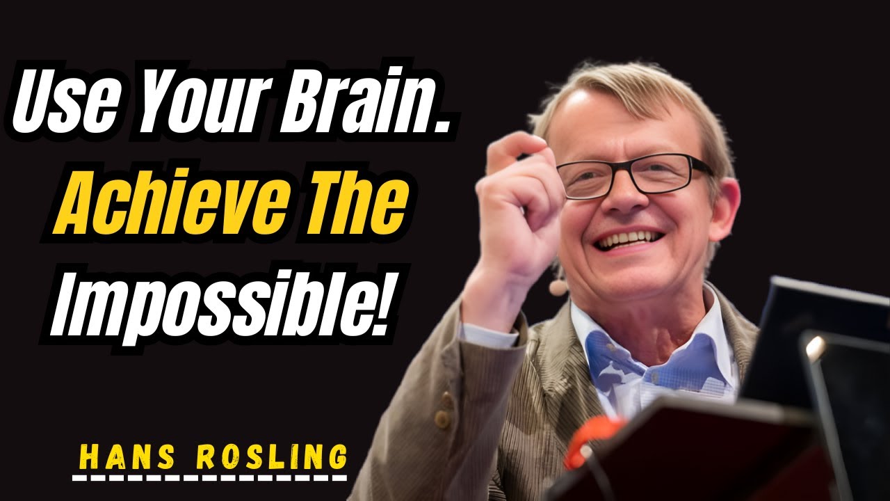 Use Your Brain – There’s NOTHING You Can’t Achieve | Hans Rosling ...