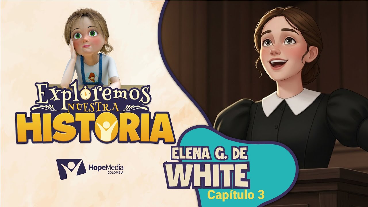 Elena G. de White | Capítulo 3 | Exploremos Nuestra Historia | Serie ...