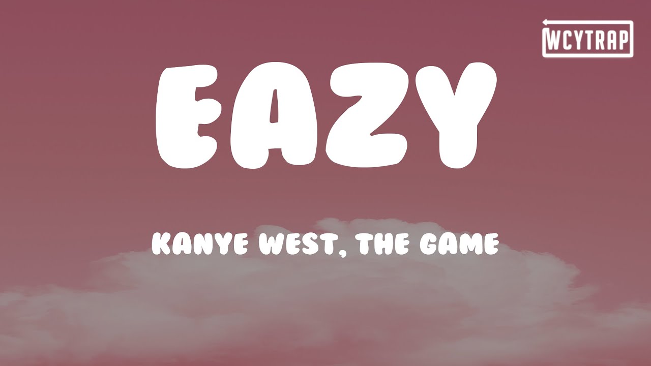 Kanye West, The Game - Eazy(Lyrics)#KanyeWest #TheGame #Eazy - YouTube