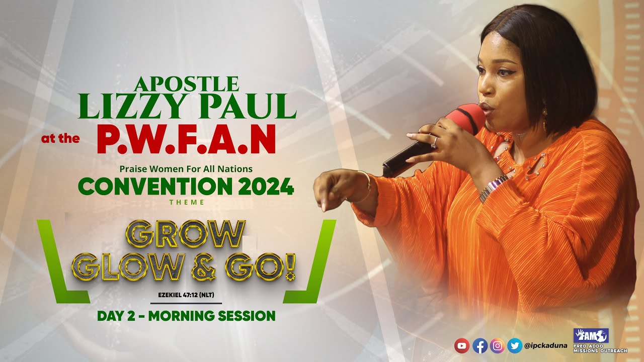 P.W.F.A.N Convention 2024, with Apostle Lizzy Paul - Grow, Glow & Go ...