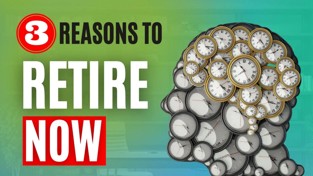 3 Reasons why you should to retire now - YouTube