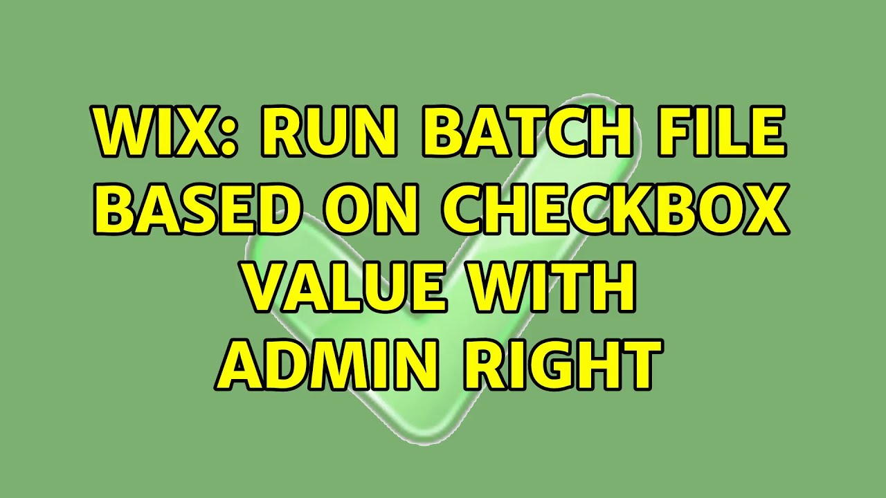 WIX: Run batch file based on checkbox value with admin right - YouTube