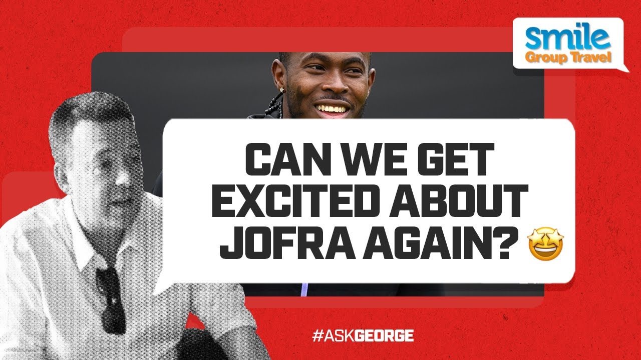 Ask George | "Can we get excited about Jofra again?" - YouTube