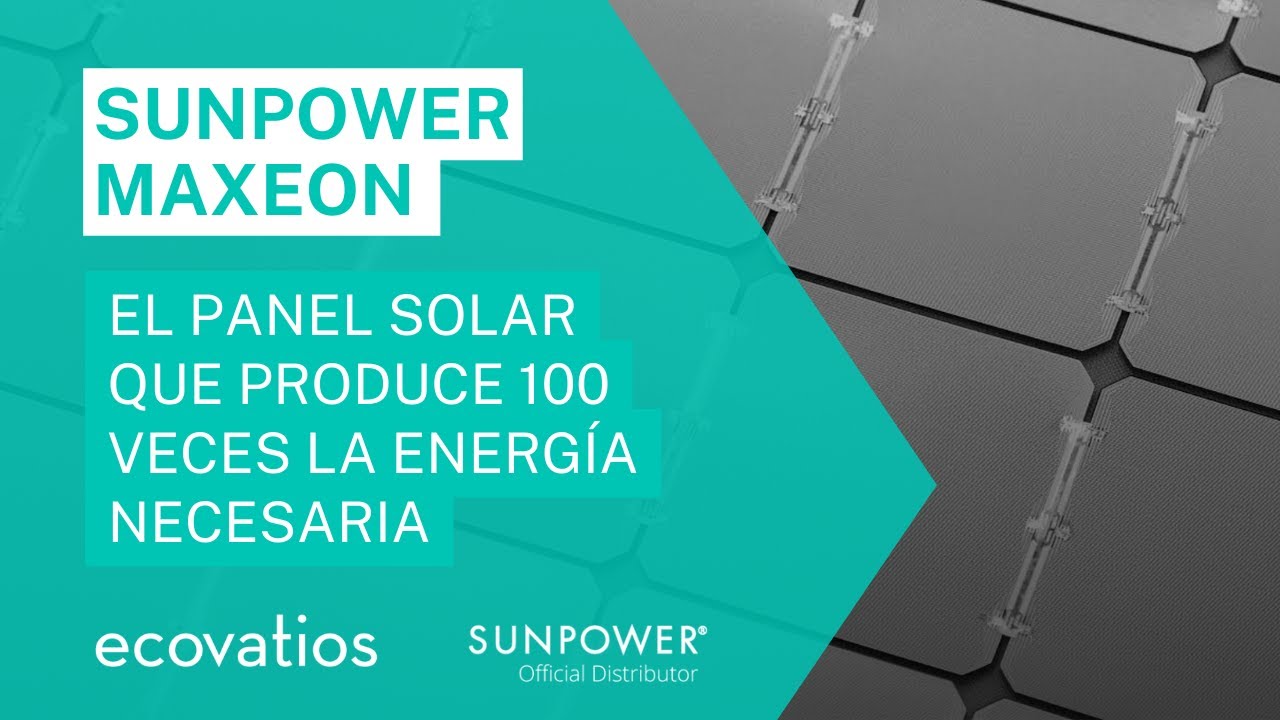 SUNPOWER MAXEON 3: el panel solar que produce 100 veces la energía necesaria para su producción ...