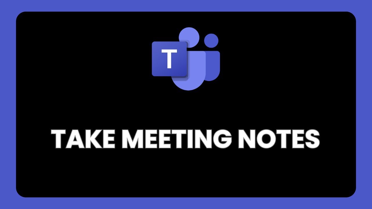 How to Take Meeting Notes in Microsoft Teams - YouTube