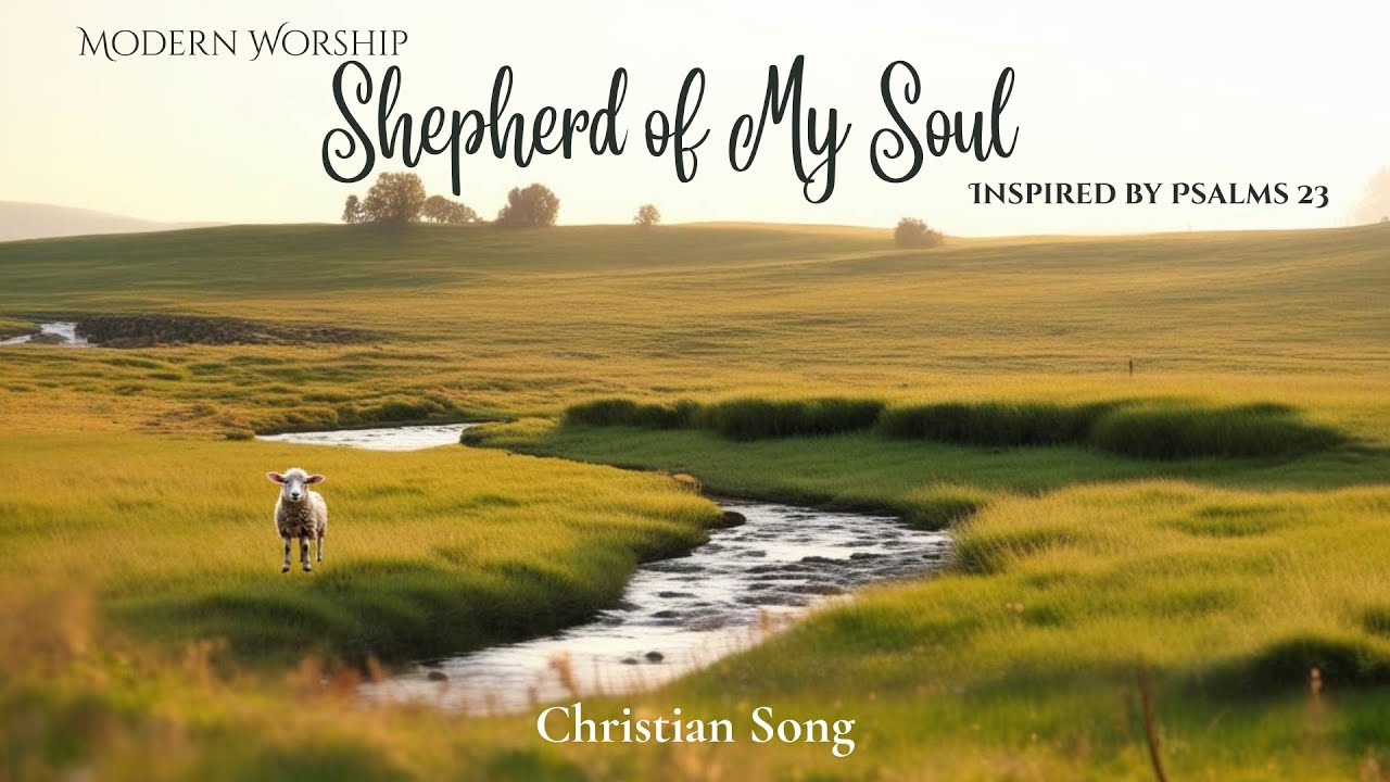 Shepherd of My Soul - A Modern Psalm 23 Worship Song by Prayer House ...