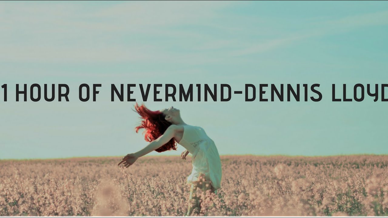 Nevermind|1 HOUR EDITION| [NO REMIX] [ORIGINAL SOUND] #DennisLloyd # ...