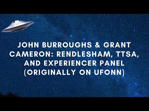 John Burroughs & Grant Cameron: Rendlesham, TTSA, and Experiencer Panel ...
