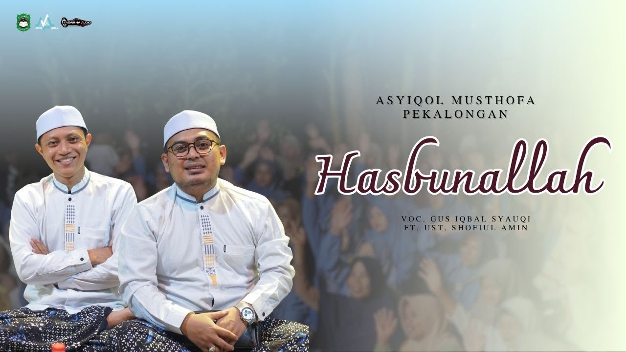 HASBUNALLAH - ASYIQOL MUSTHOFA PEKALONGAN | VOC. GUS IQBAL SYAUQI FT. UST. SHOFIUL AMIN - YouTube