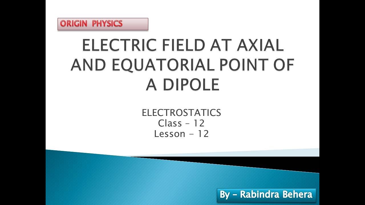 ELECTROSTATICS-Electric Field Due to a Dipole at Axial Point and ...