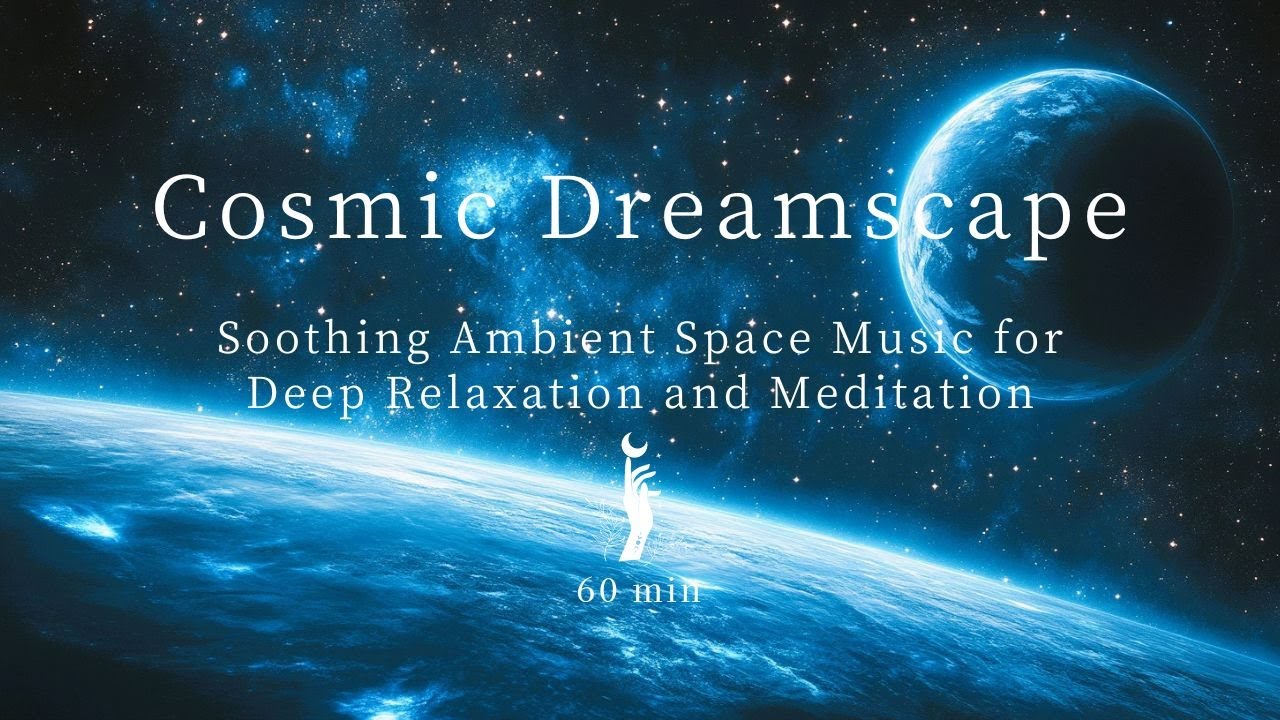 Cosmic Dreamscape | 60min Soothing Ambient Space Music for Deep ...