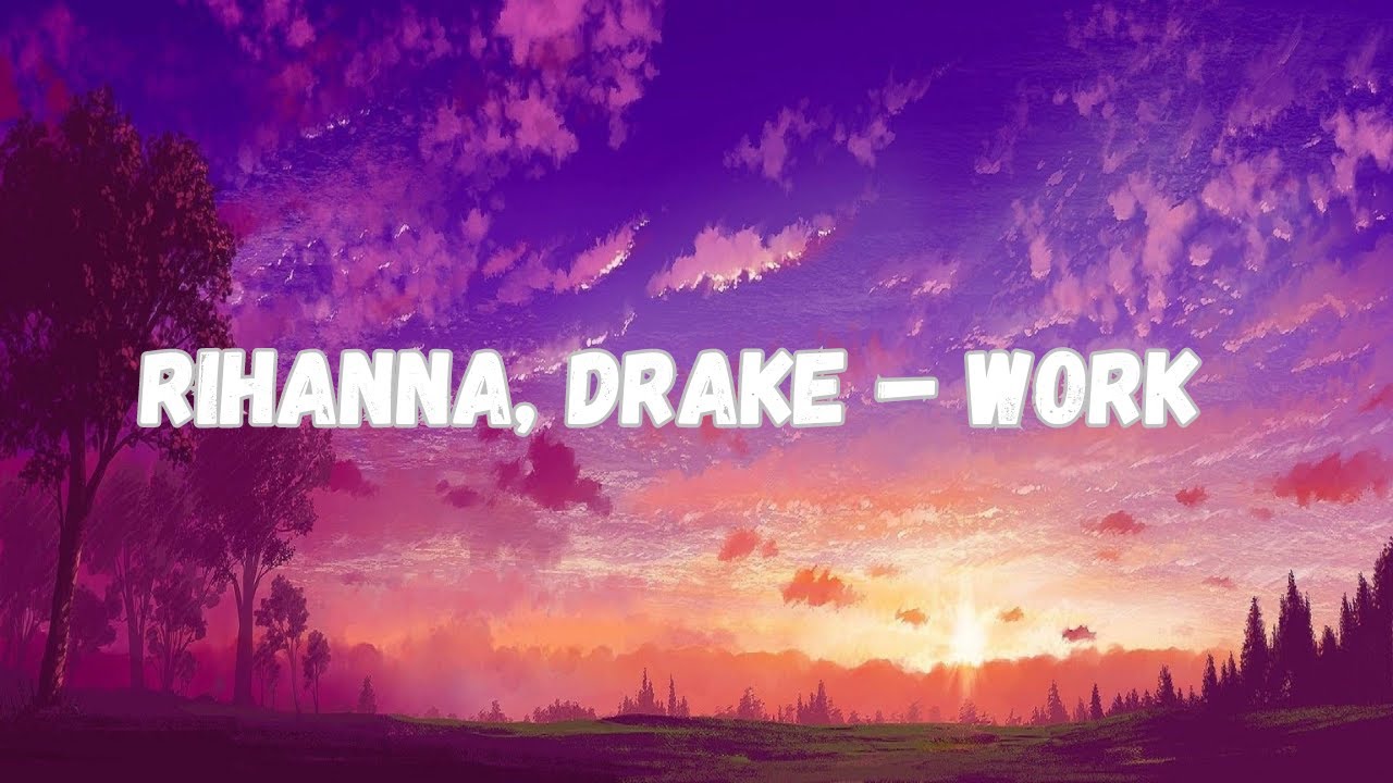 RIHANNA, DRAKE - WORK (Lyrics) - YouTube