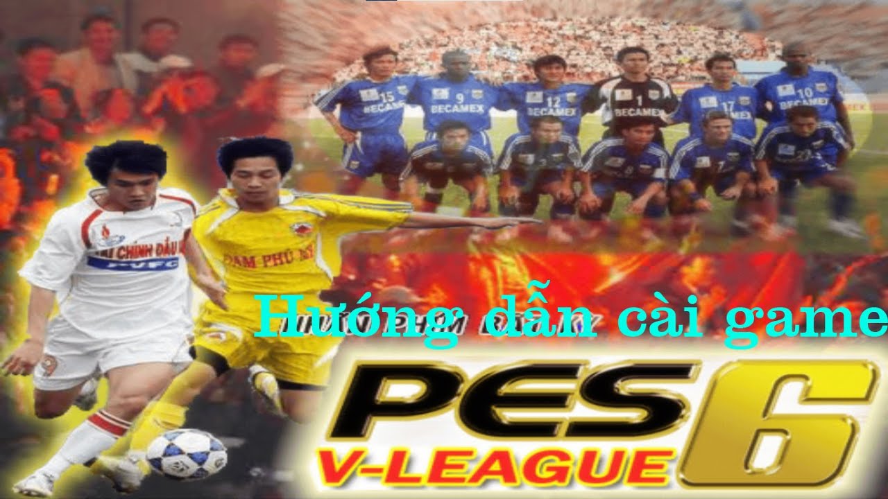 (Video hướng dẫn) Hướng dẫn cài PES 6 V-League cho PC (dành cho các anh ...