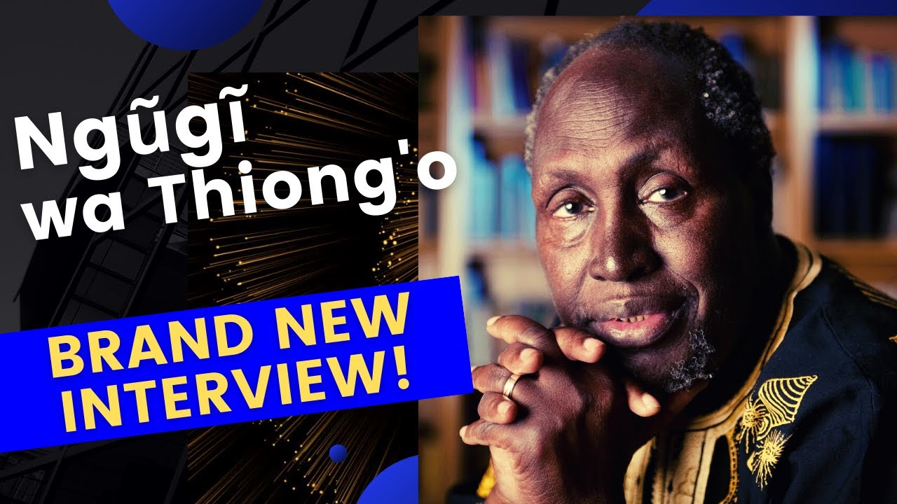 Ngũgĩ wa Thiong'o On Returning To Self, Storytelling, African Languages ...