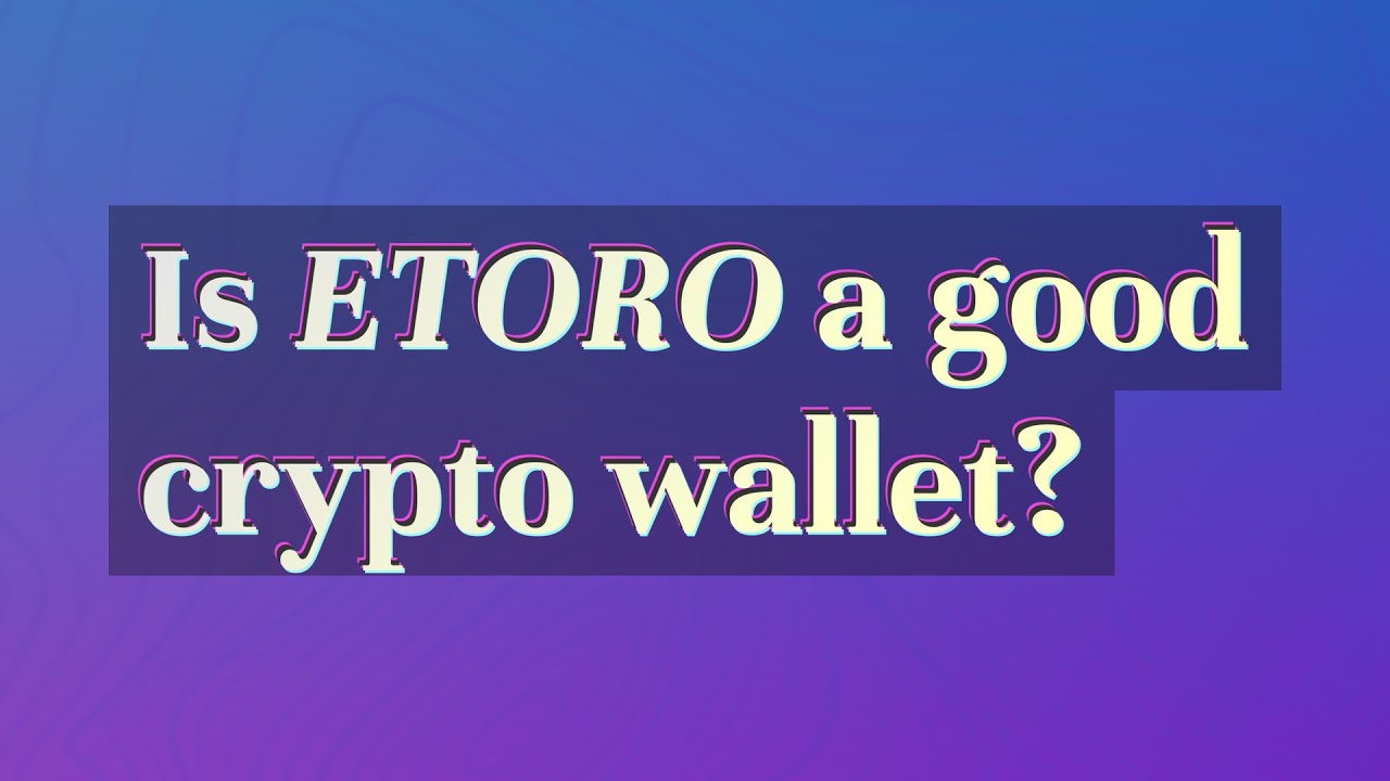 Is eToro a good crypto wallet? - YouTube