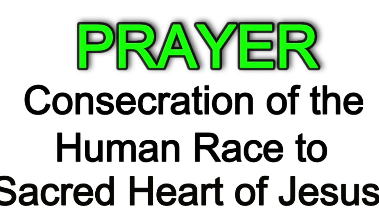 PRAYER: Consecration of the Human Race to the Sacred Heart Of Jesus ...