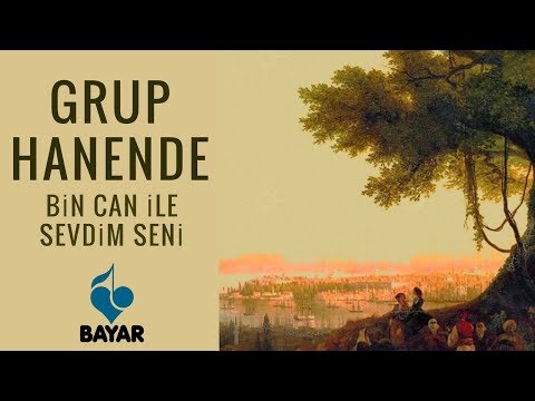 Grup Hanende - Bin Can ile Sevdim Seni