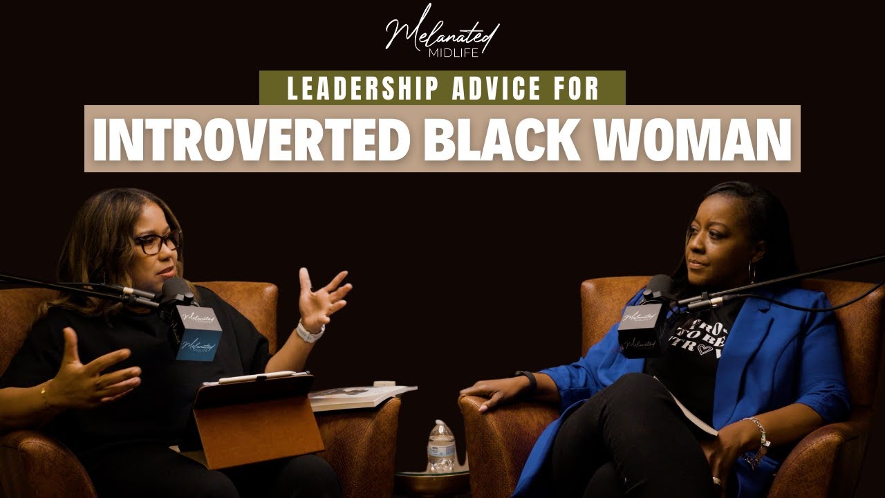 Leadership Advice for Introverted Black Women I The Melanated Midlife ...