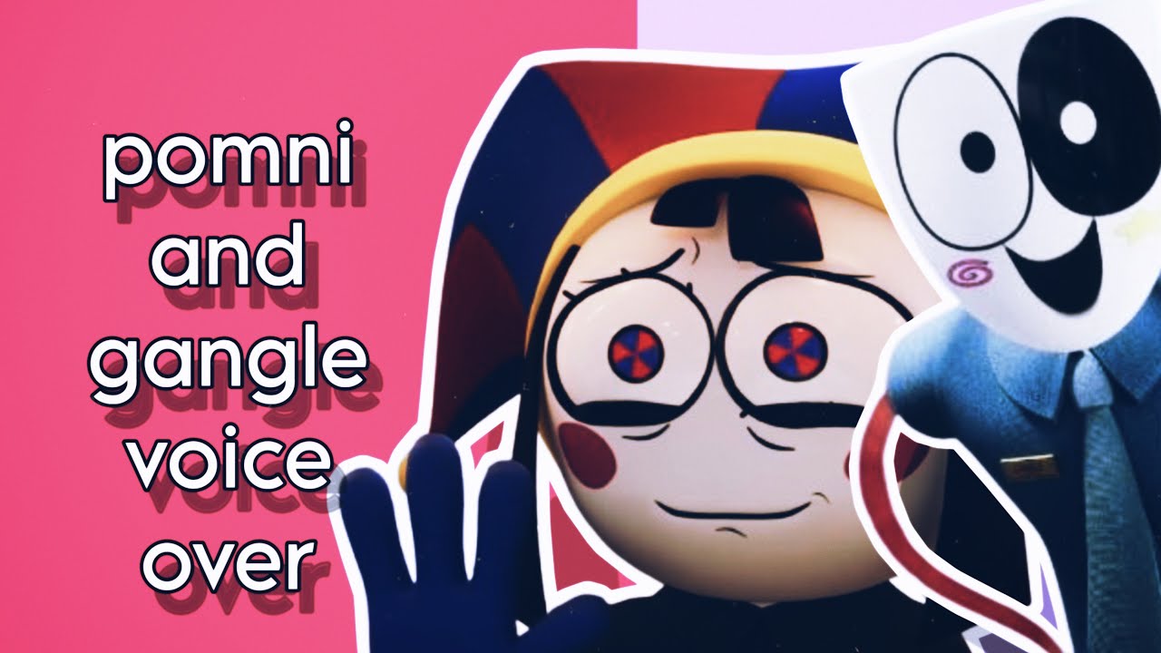 Pomni and Gangle voice over - YouTube