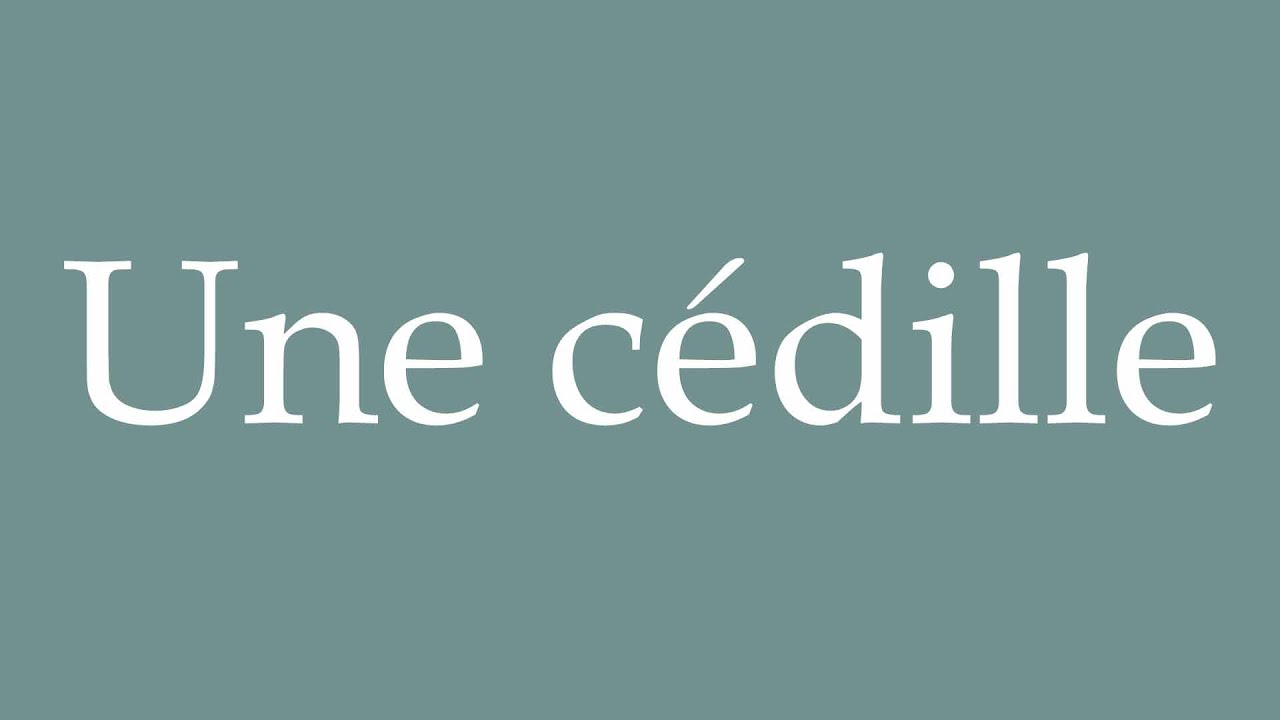 How to Pronounce ''Une cédille'' (A cedilla) Correctly in French - YouTube