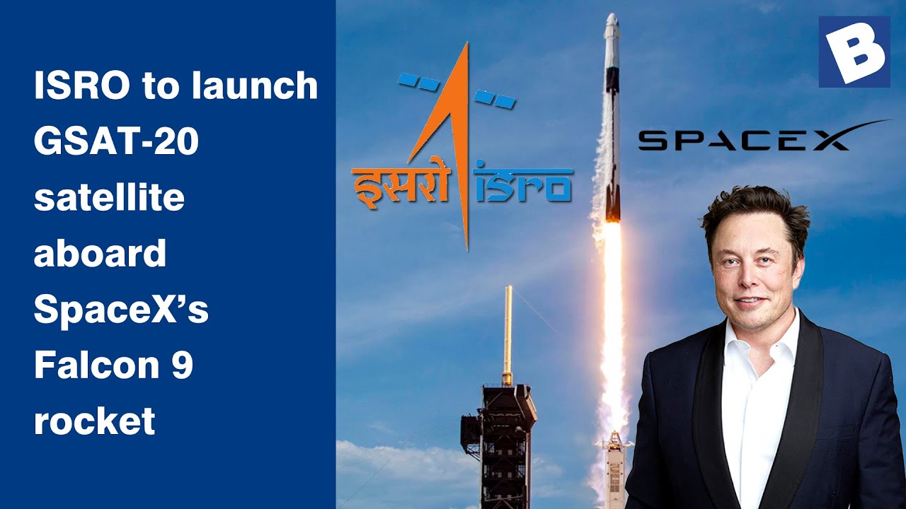 ISRO to launch GSAT-20 satellite aboard SpaceX’s Falcon 9 rocket - YouTube