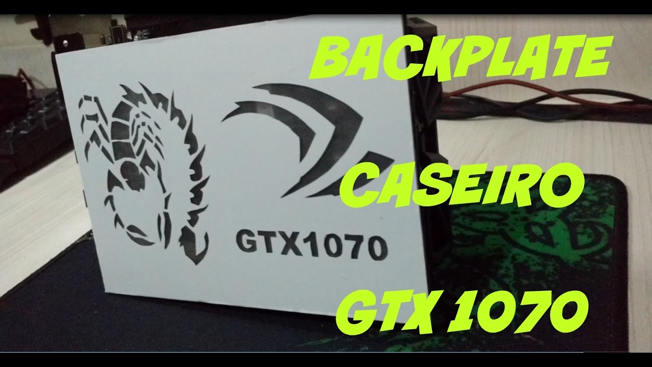 BACKPLATE CASEIRO GTX 1070 (DIY BACKPLATE) - YouTube