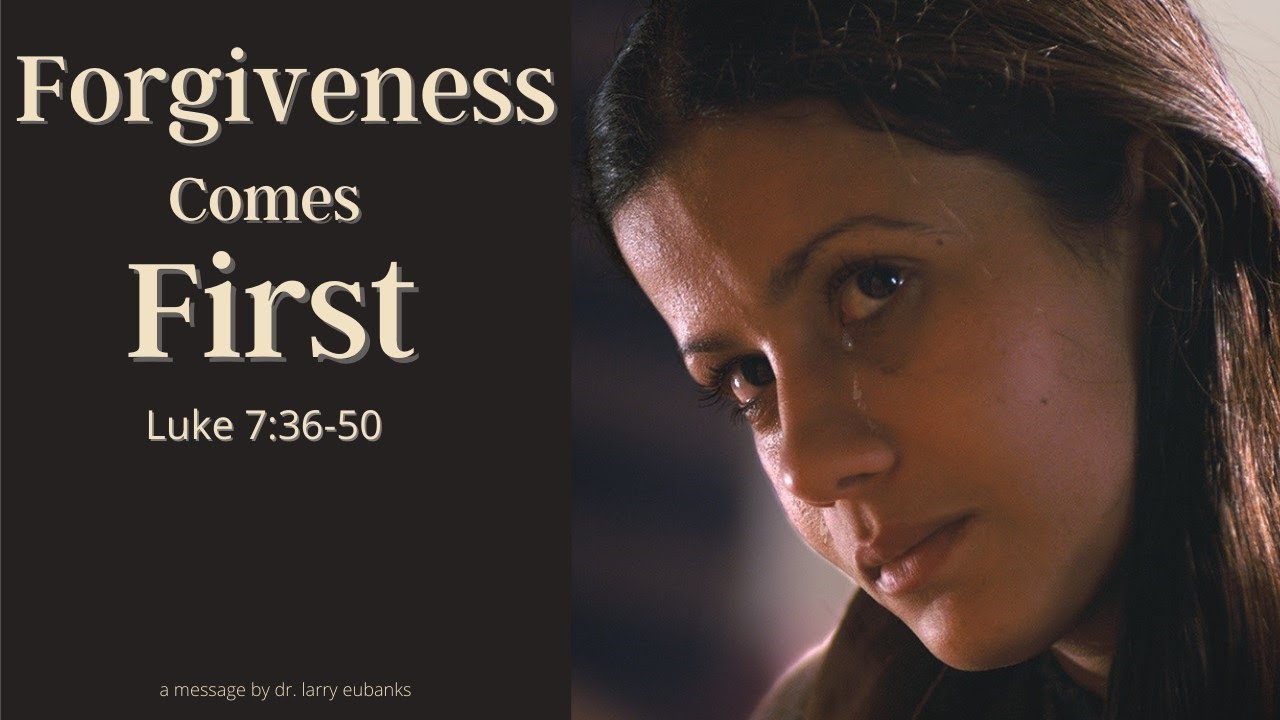 Forgiveness Comes First; Luke 7: 36-50 - YouTube