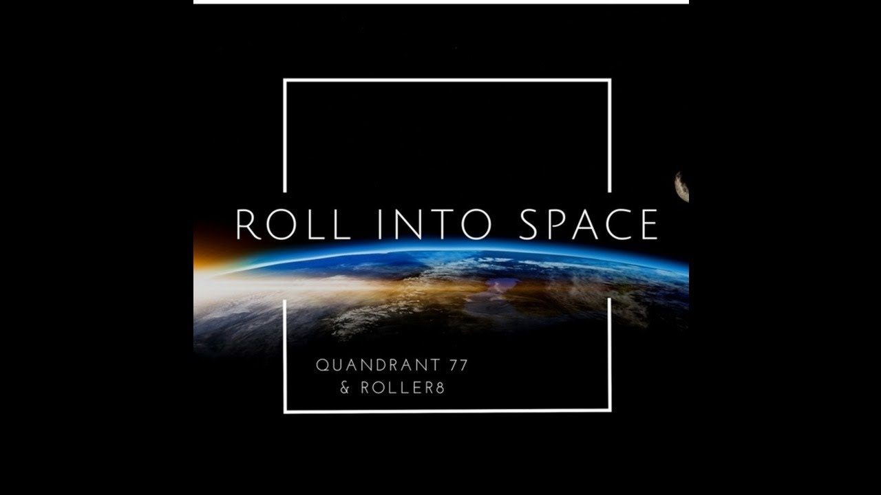 Quadrant 77 Roller8 "Roll Into Space" - YouTube