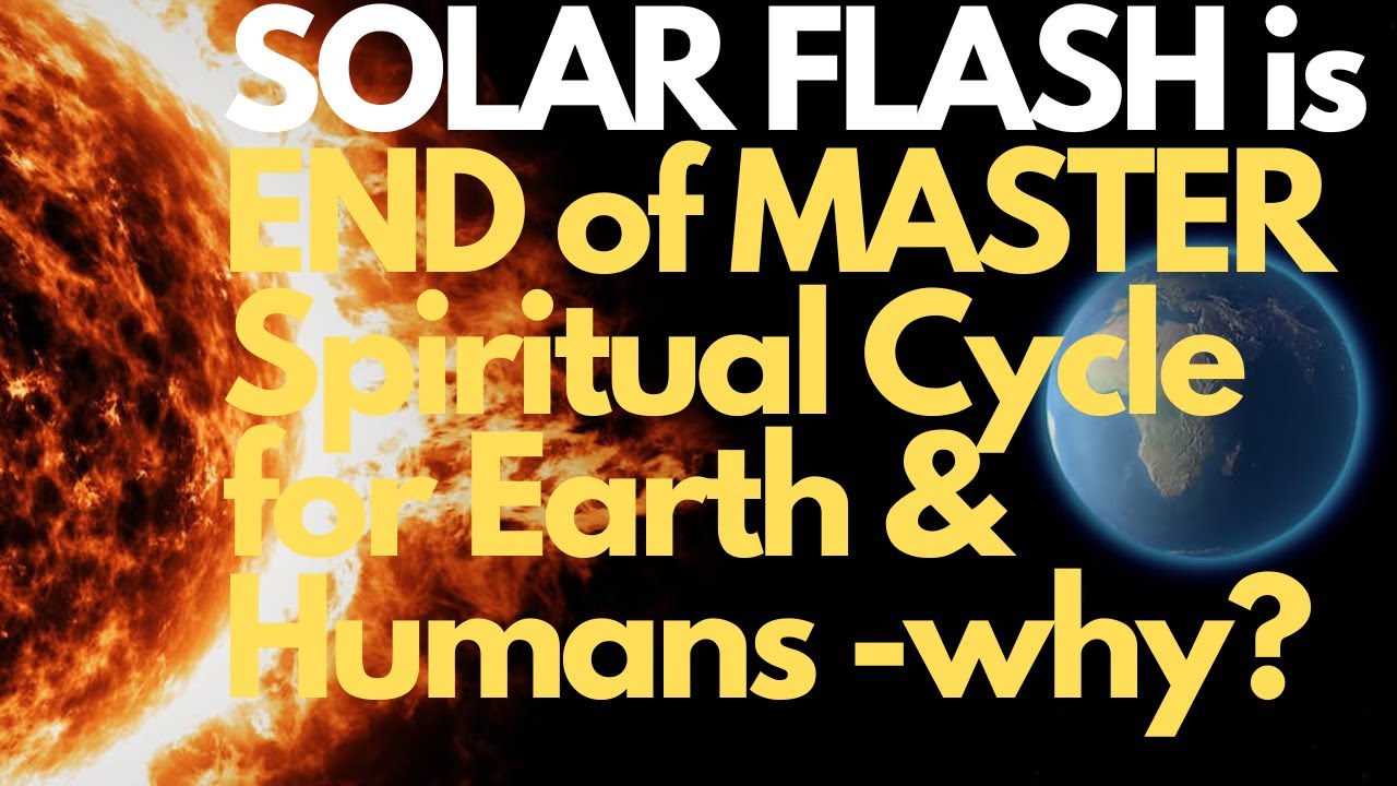 Why END of MASTER Cycle /The Coming Solar Flash / Explained ...