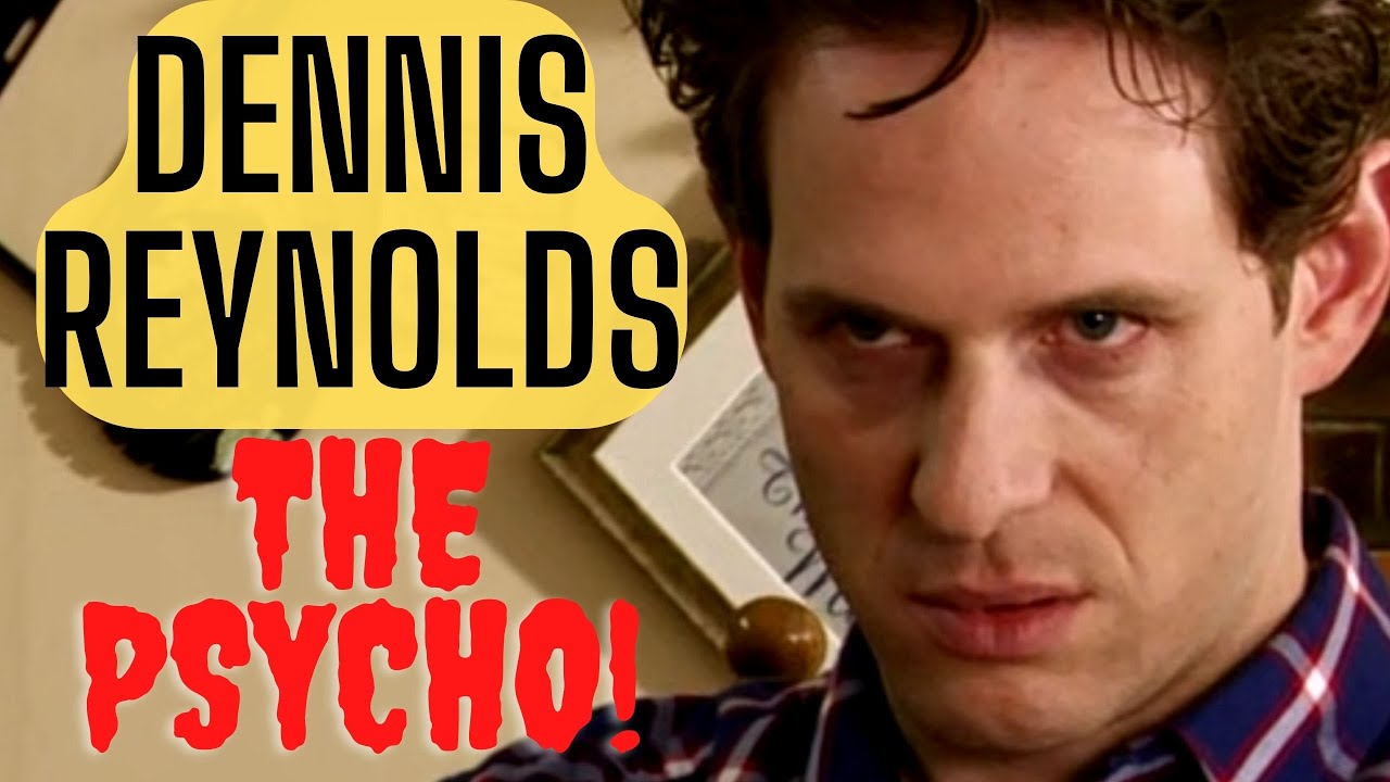 Dennis Reynolds, Psychopath of It's Always Sunny in Philadelphia! # ...