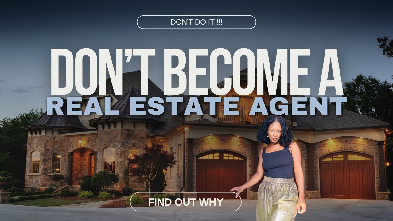 DO NOT BECOME A REAL ESTATE AGENT BEFORE KNOWING THIS !!! It would be a ...