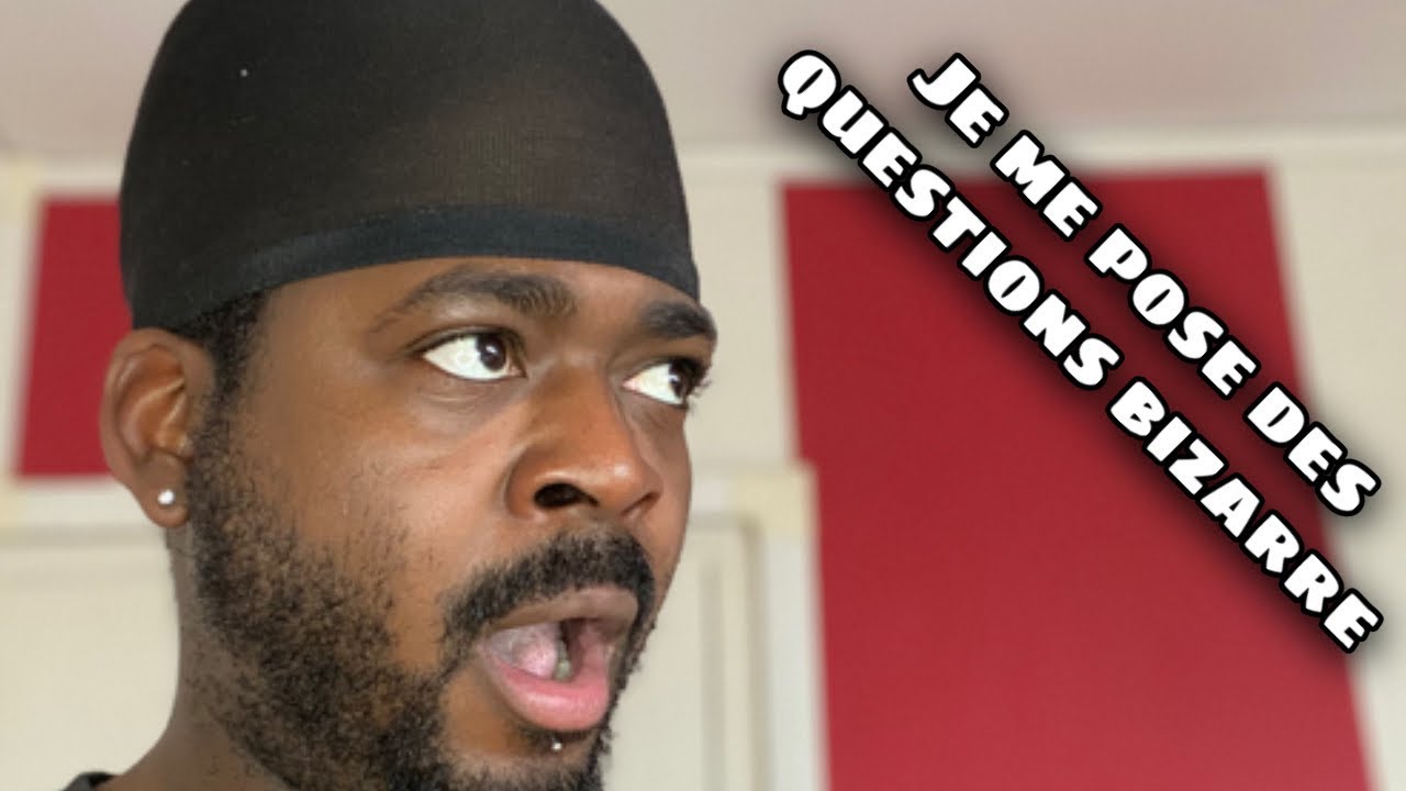 Je me pose des questions bizarre - YouTube
