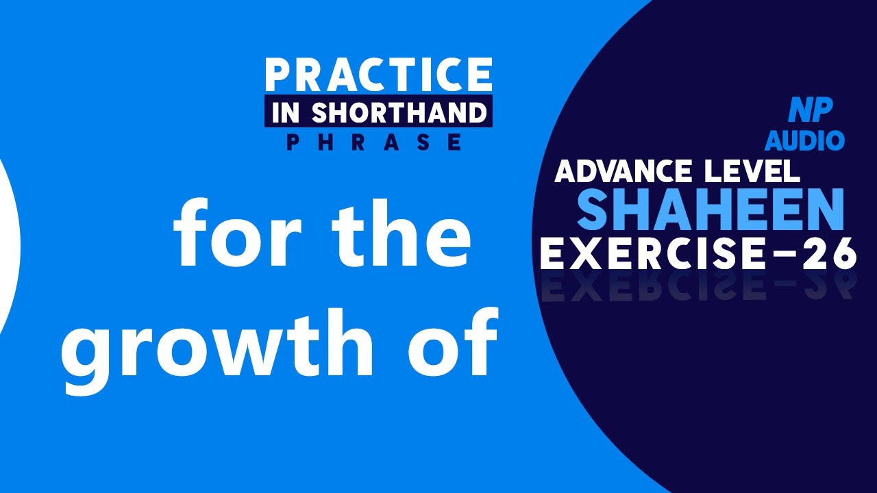 Shorthand Audio Phrase for The Growth Of AL NP Ex 26 Shaheen shorthand-audio-phrase-for-the-growth-of-al-np-ex-26-shaheen
