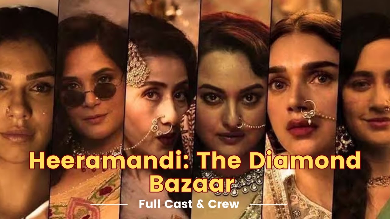 Heeramandi: The Diamond Bazaar Full Cast & Crew | Heeramandi Netflix ...