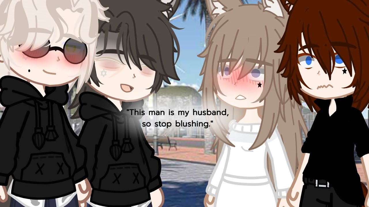 "This man is my husband, so stop blushing."//MEME//Gacha Club BL ...