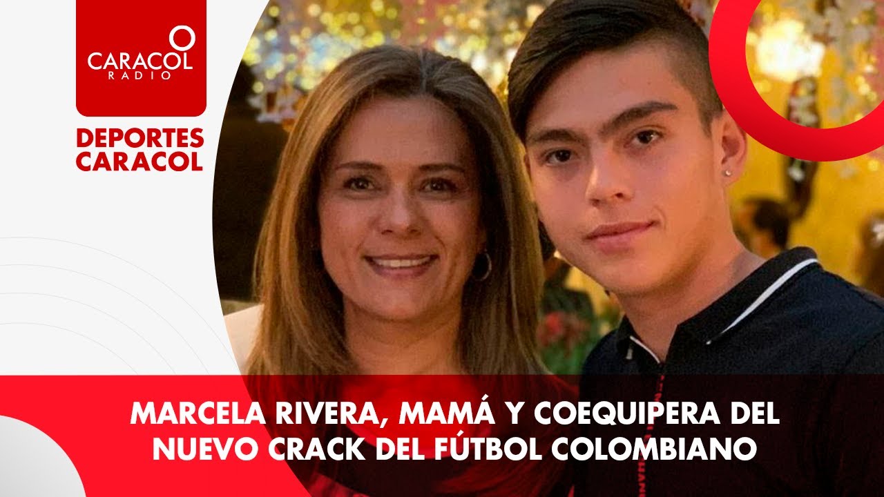 Marcela Rivera, mamá y coequipera del nuevo crack del fútbol colombiano ...