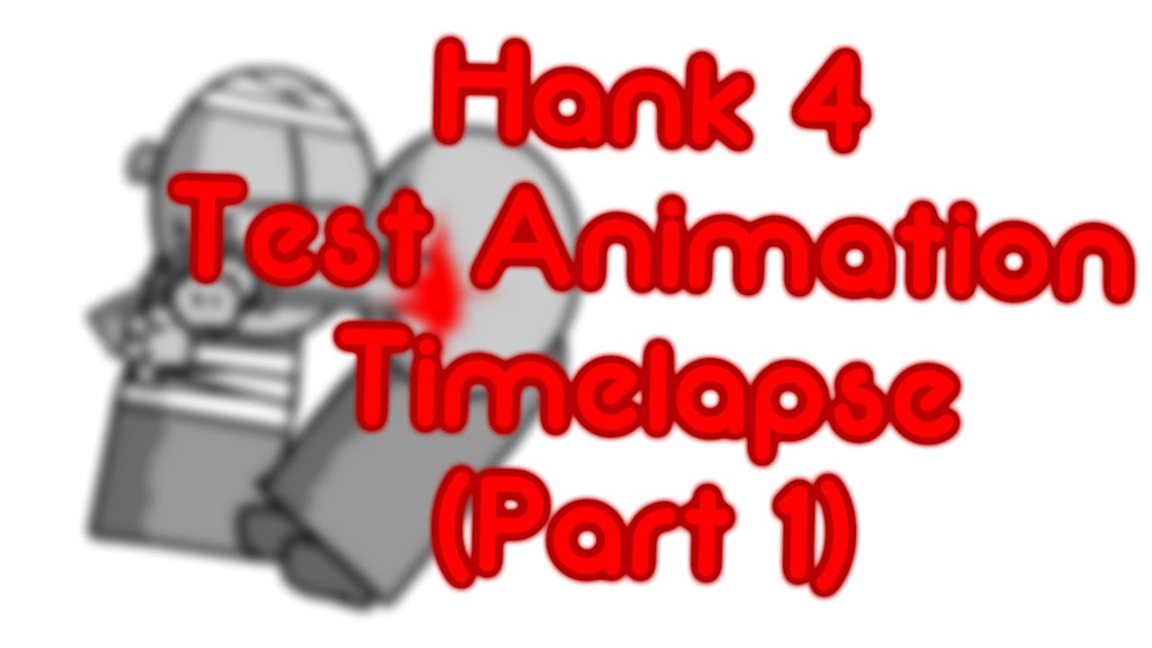Hank 4 Test Animation Timelapse (Part 1) - YouTube