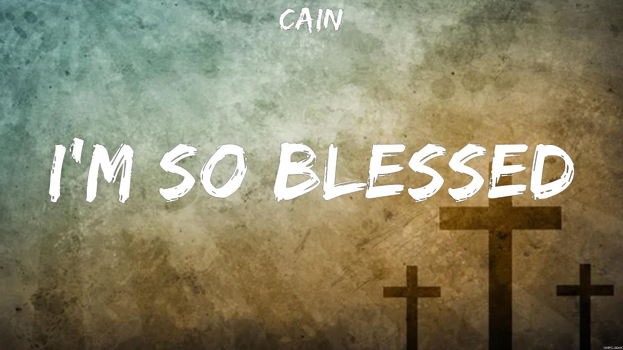 CAIN - I'm So Blessed (Lyrics) Hope Darst, Colton Dixon, CAIN - YouTube