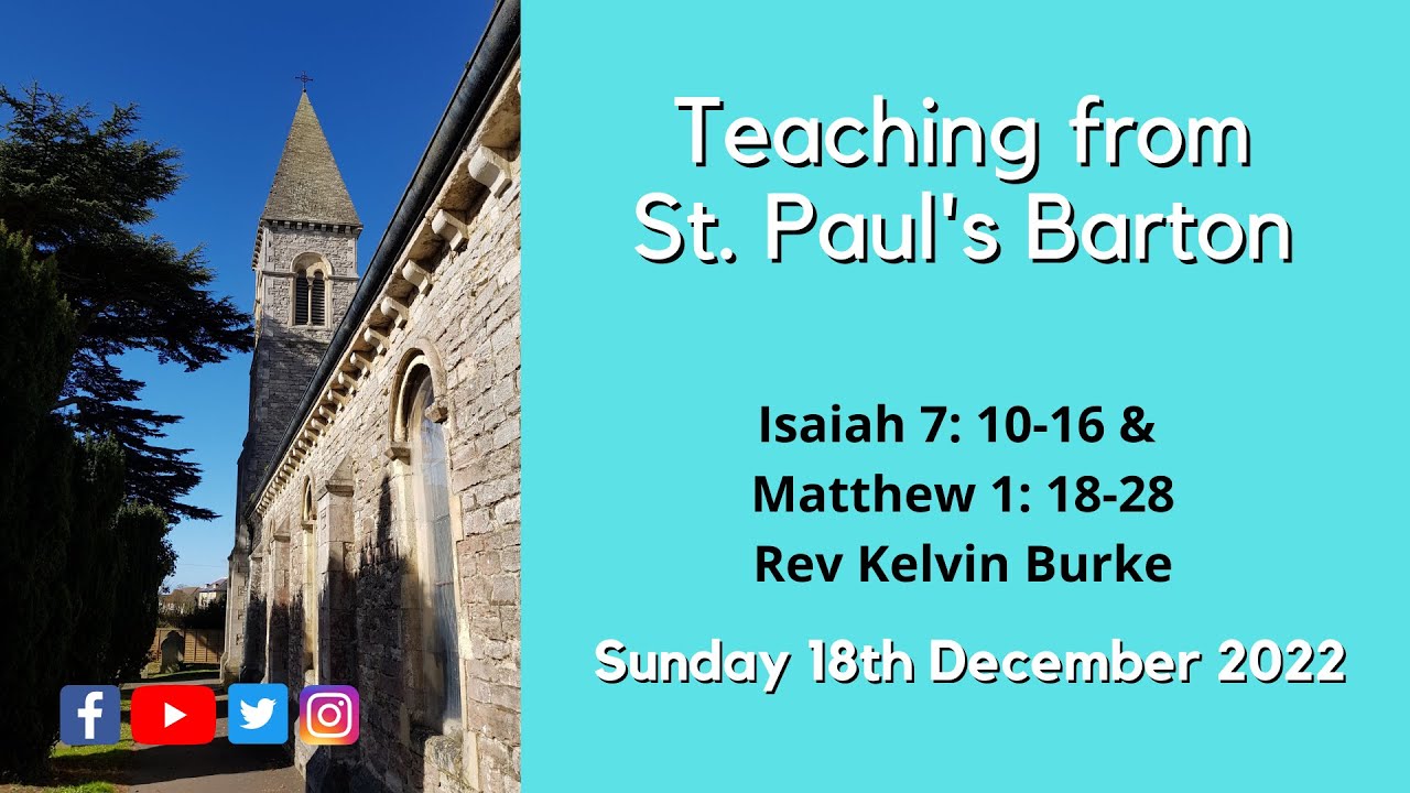 Teaching from St. Paul's Barton with Revd Kelvin Burke - Isaiah 7: 10-16 & Matthew 1: 18-28 ...