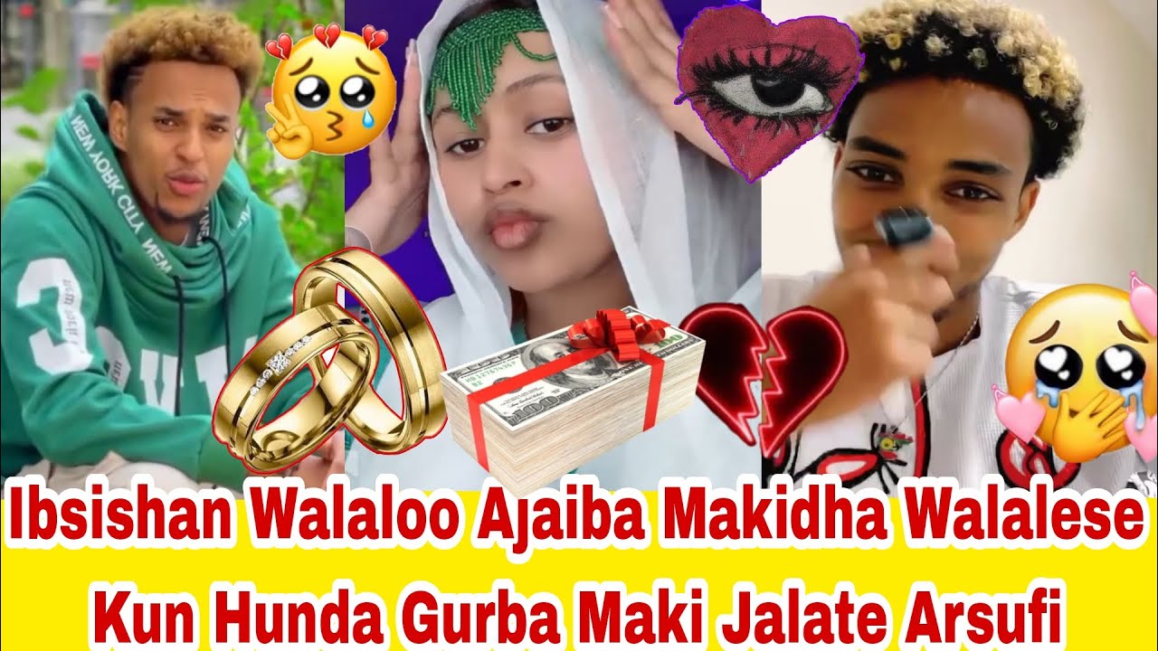 Ibsishan Walaloo Ajaiba Makidha Qophesefi Gurba Maki Jalate Gara Gubuf ...