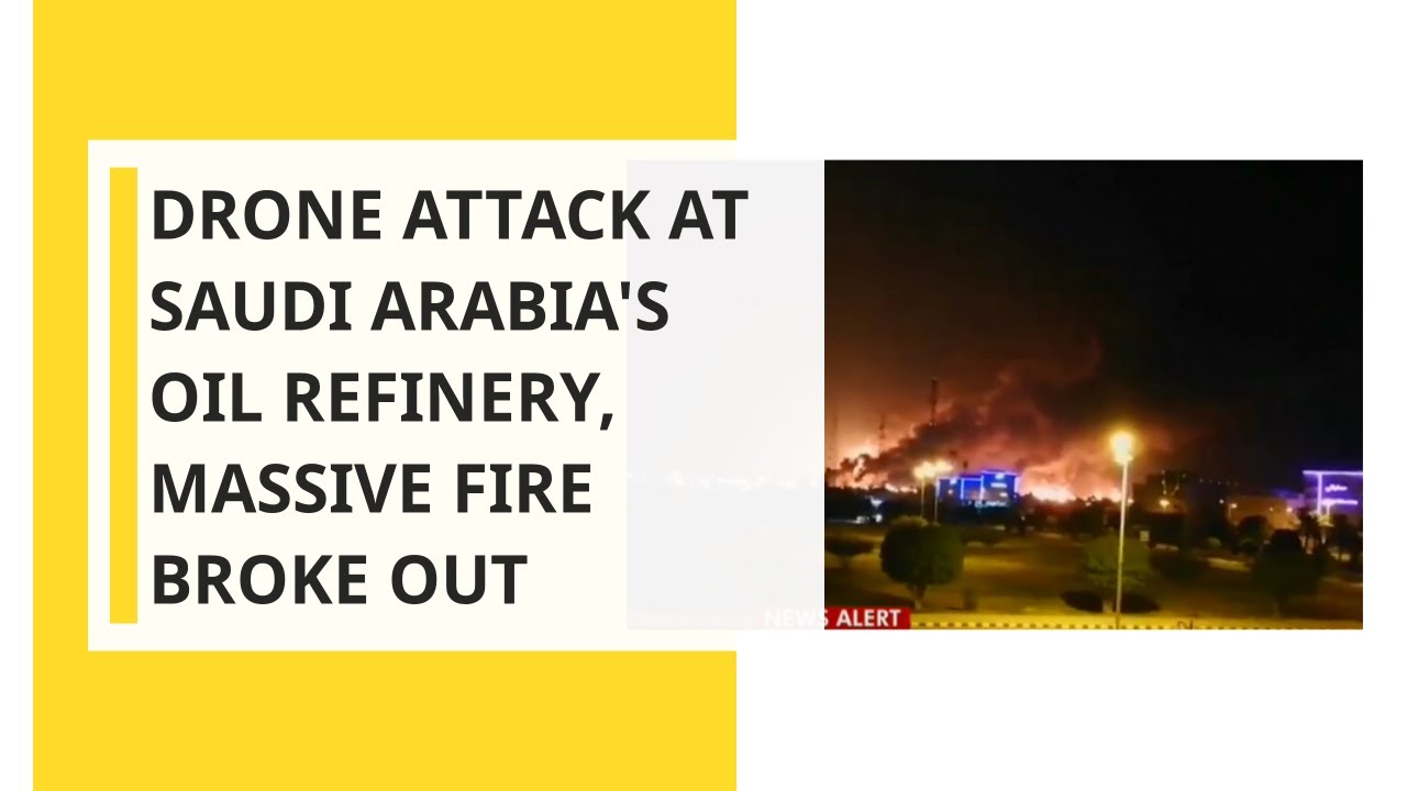 Drone attack at Saudi Arabia's oil refinery, Massive fire broke out ...