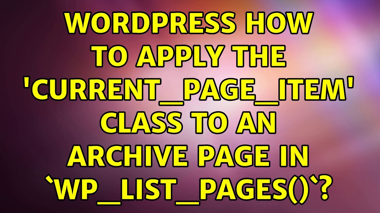 Wordpress How To Apply The current page item Class To An Archive Wordpress How To Apply The current page item Class To An Archive