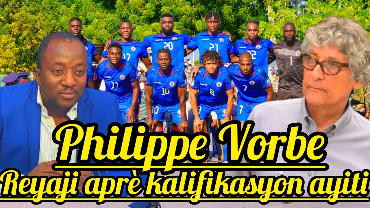 FLASH🆘😂Philippe Vorbe Fenk reyaji Aprè Kalifikasyon Ayiti Pou Mondyal ...