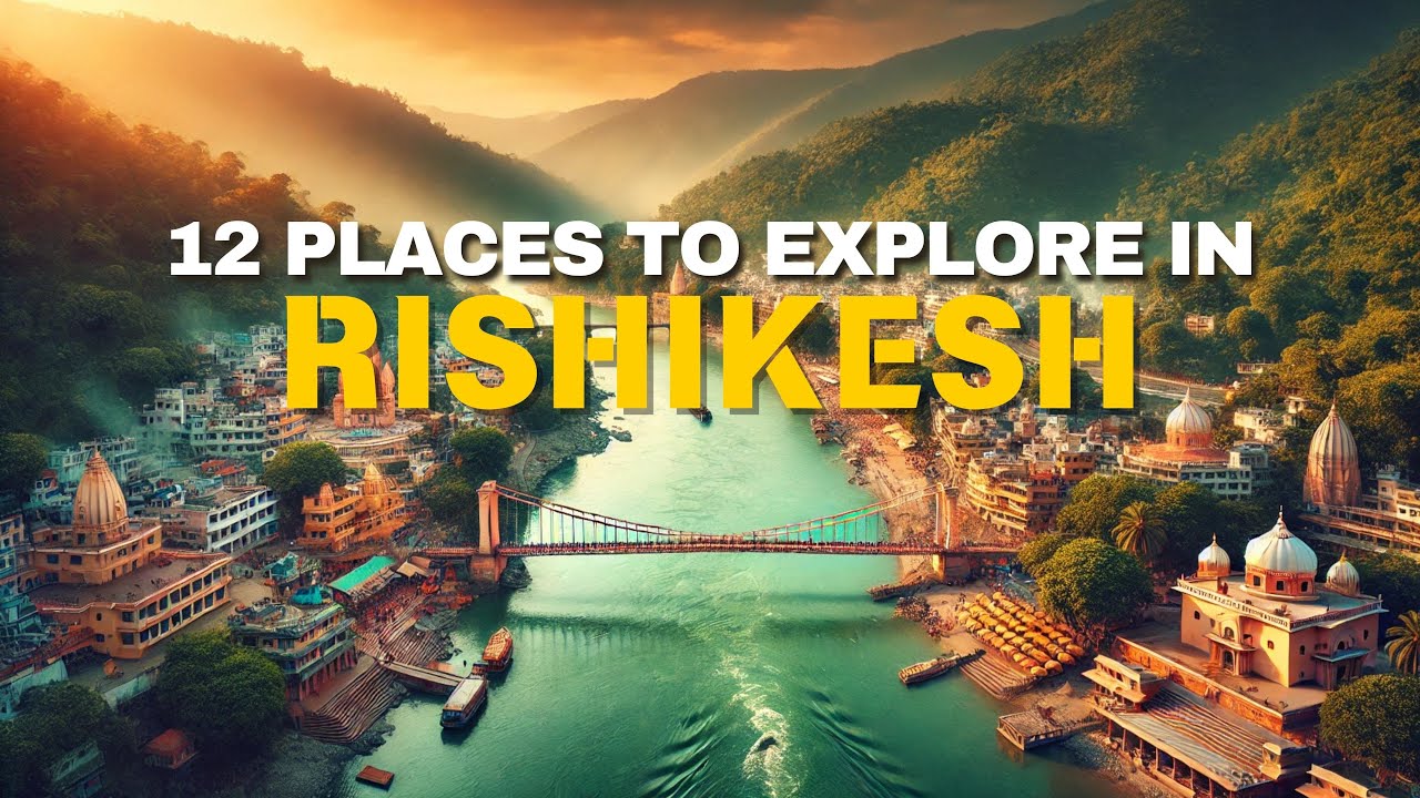 12 Best Places to Visit in Rishikesh | Hidden Gems & Must-See Spots ...