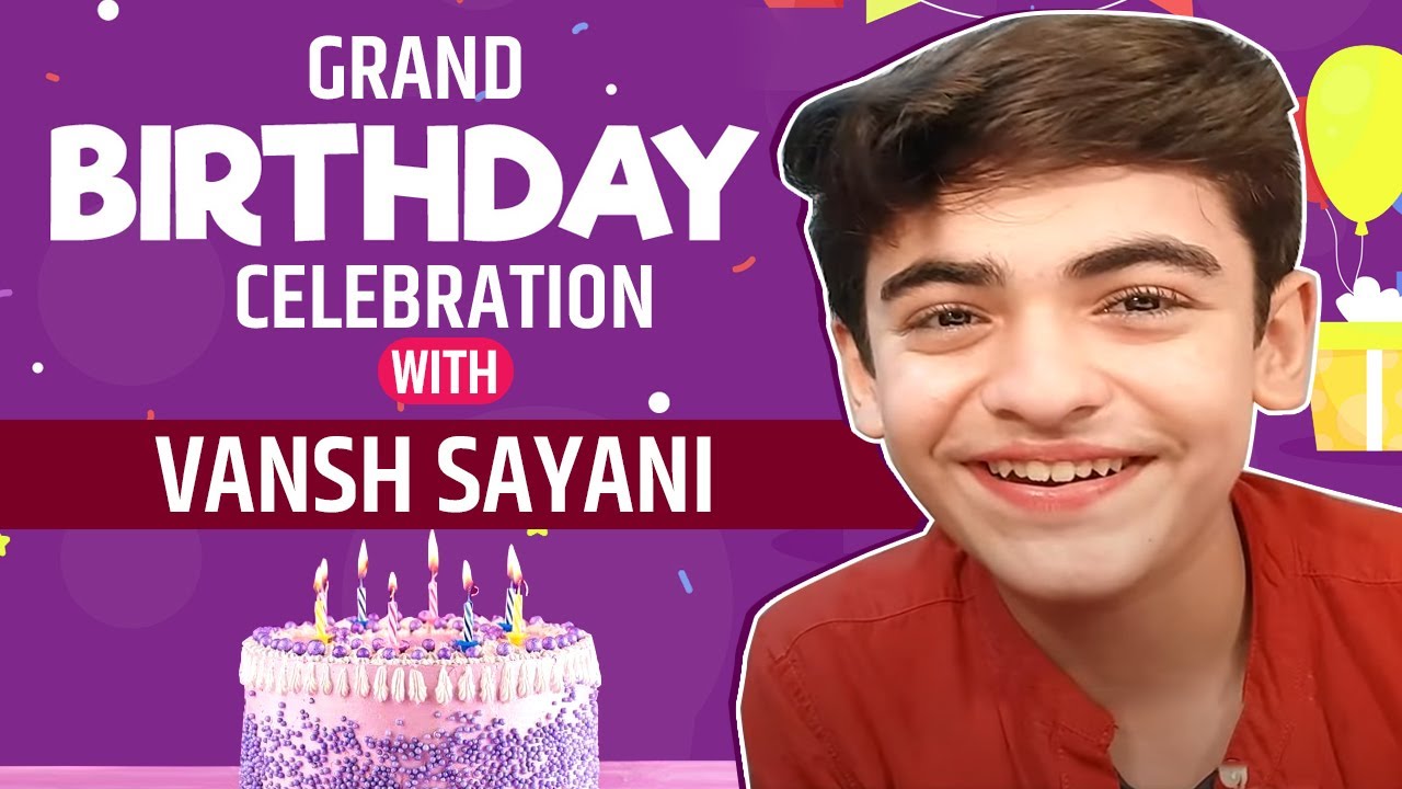 Happy Birthday Vansh Sayani | Birthday Celebration At Home | Baalveer ...