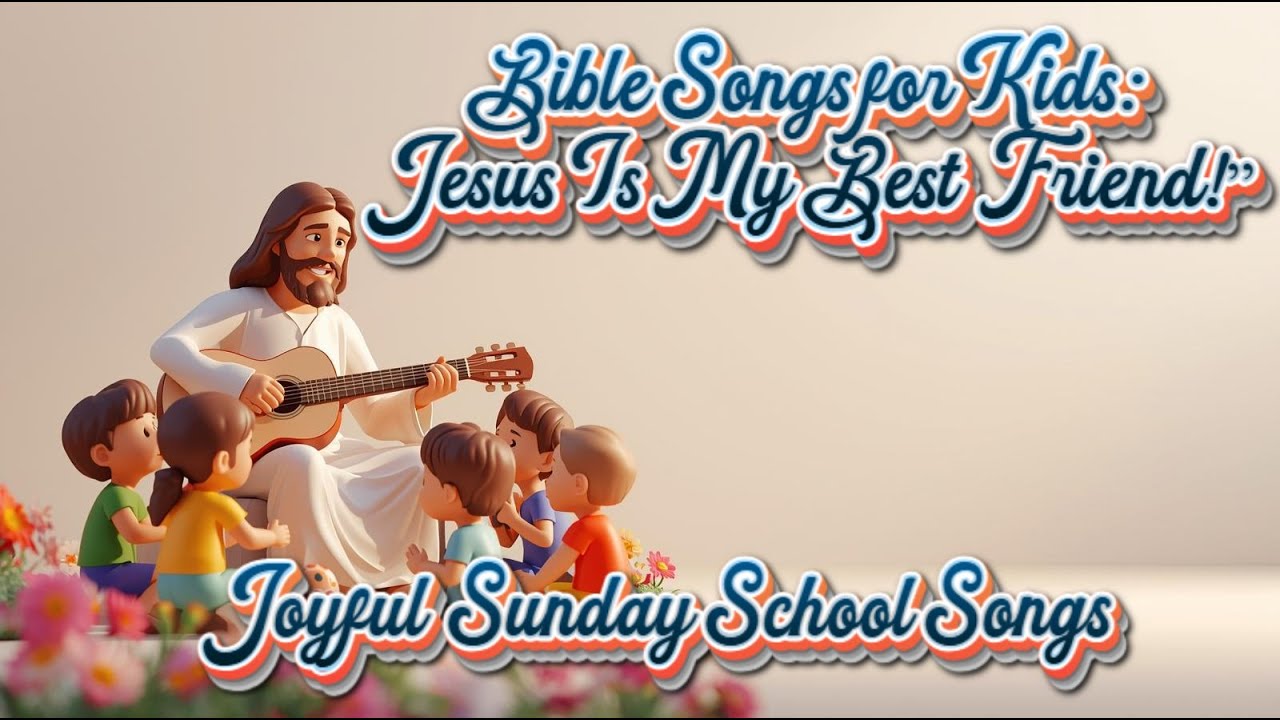 Bible Songs for Kids: Jesus Is My Best Friend! | Sunday School Worship ...