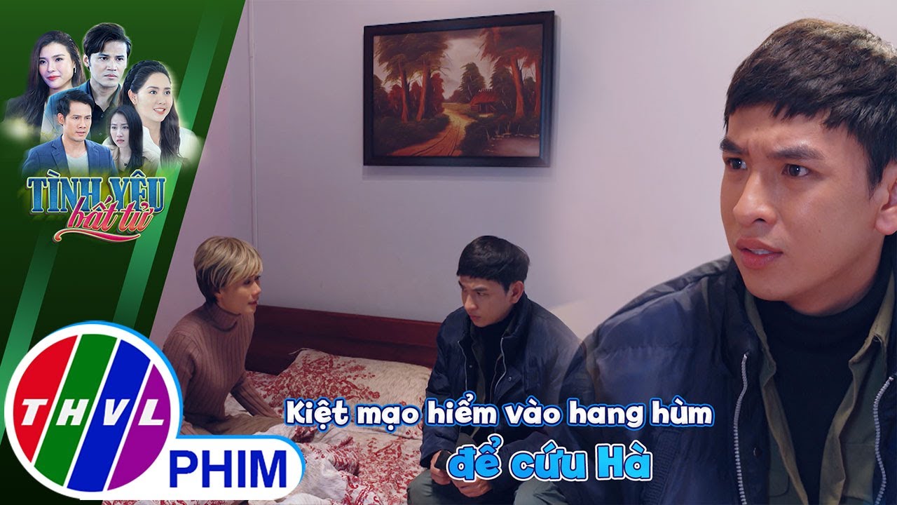 Kiệt mạo hiểm vào hang hùm để tìm cách cứu Hà | TÌNH YÊU BẤT TỬ - YouTube